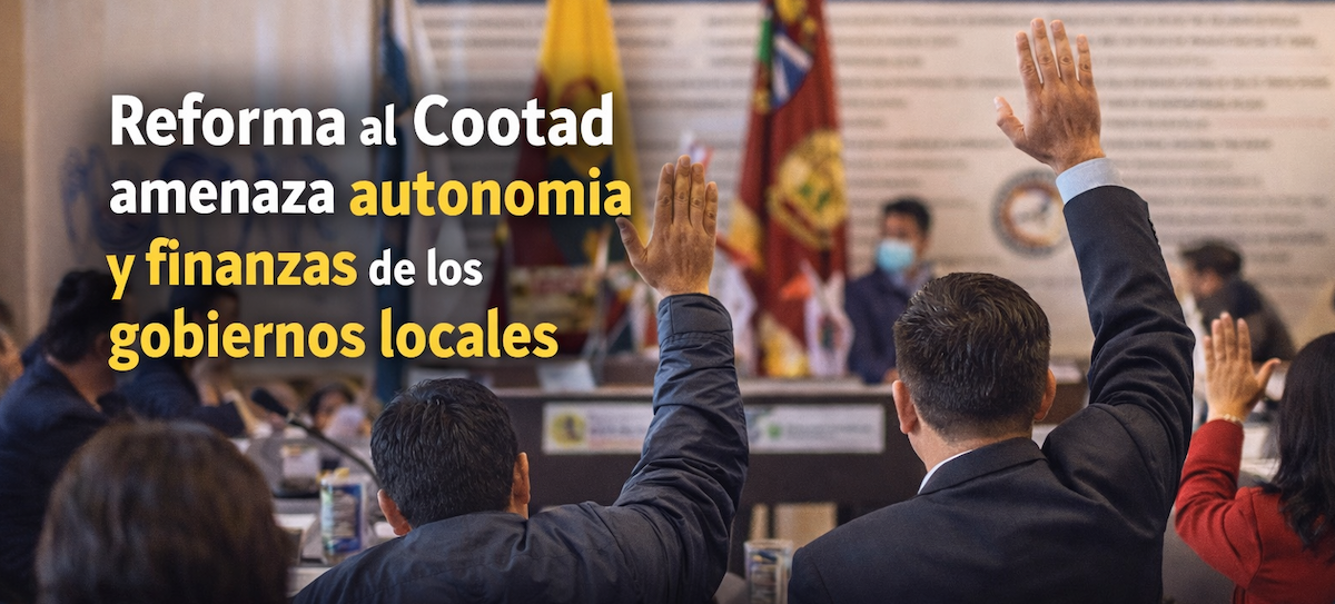 Reforma al Cootad amenaza autonomía y finanzas de los gobiernos locales ...
